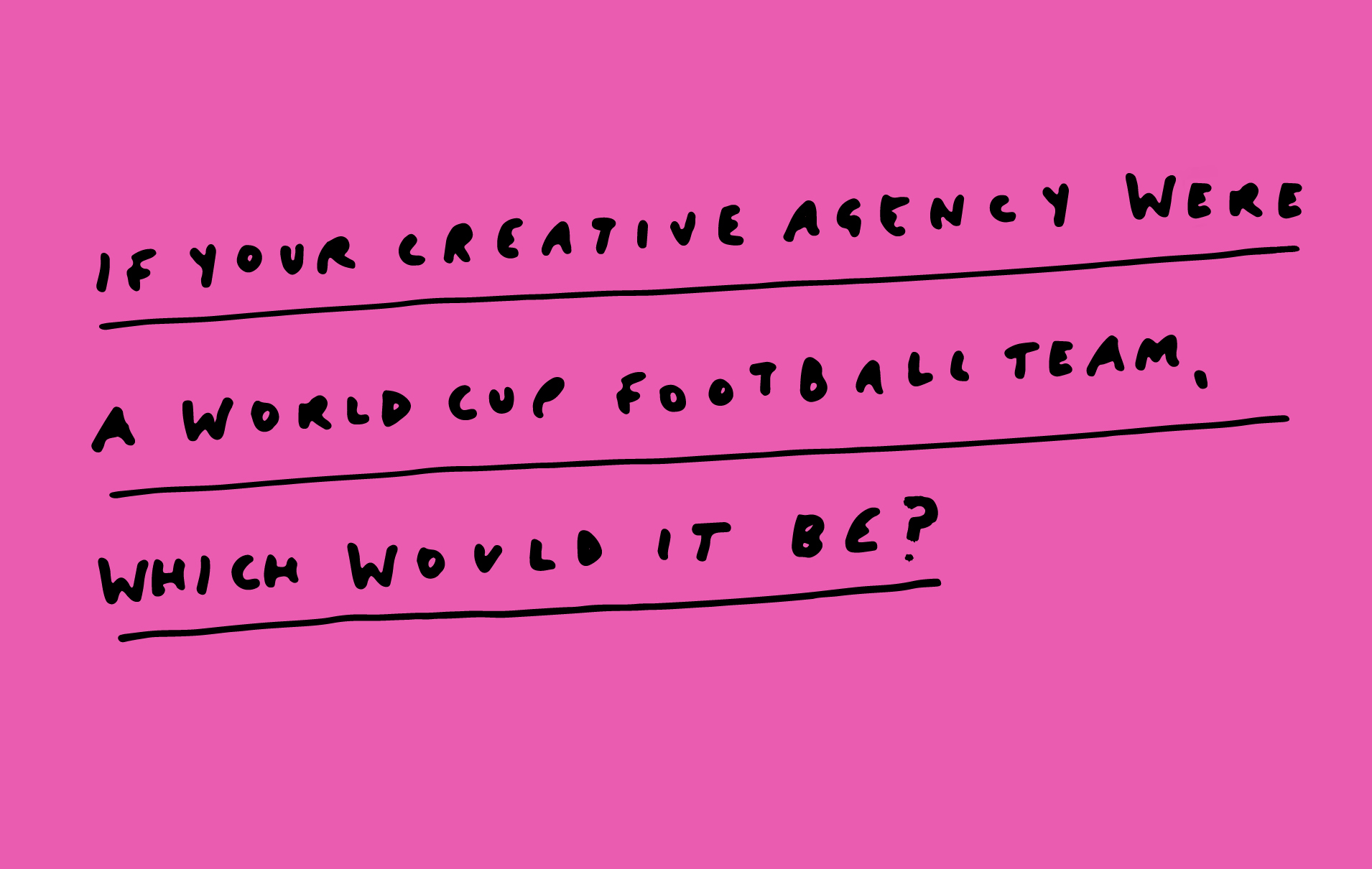 If Your Creative Agency Were A World Cup Football Team Which Would It if-your-creative-agency-were-a-world-cup-football-team-which-would-it